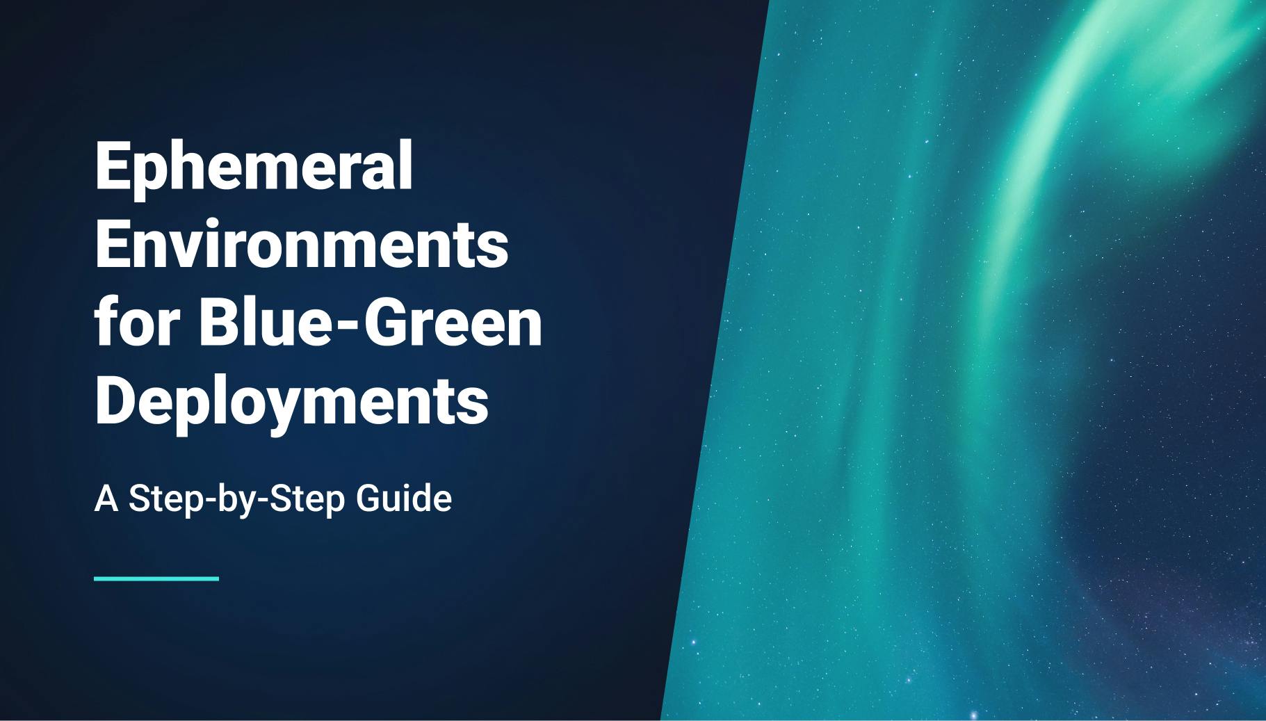 Ephemeral Environments for Blue-Green Deployments: A Step-by-Step Guide